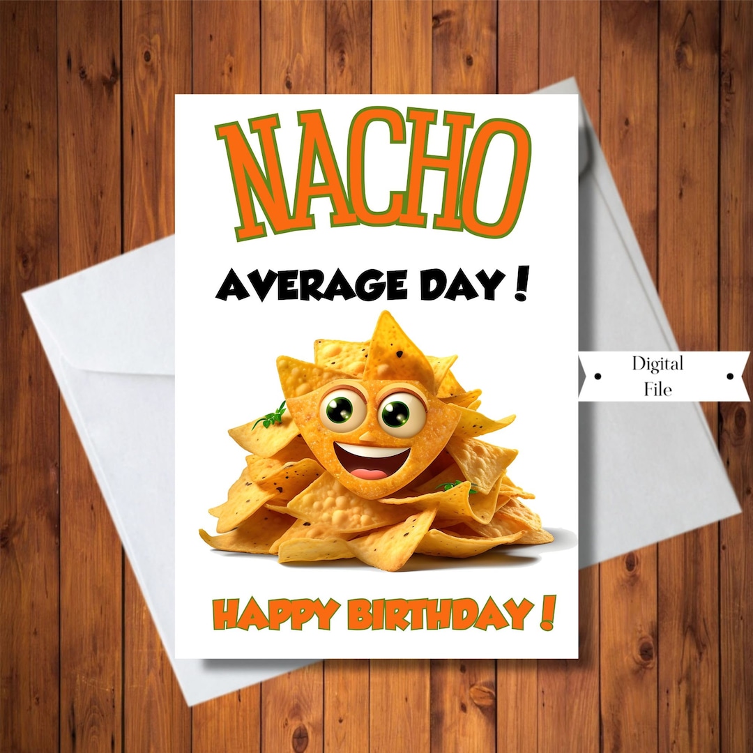 Funny Birthday Card, Nacho Food Lover Card, Nacho Your Average Day Card ...