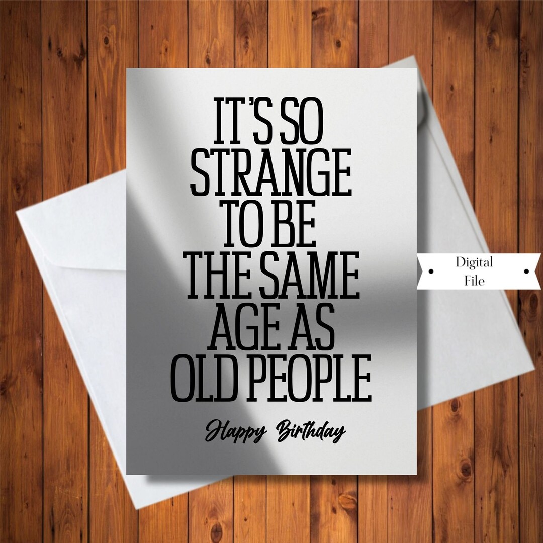 Funny Aging Card, Card for Friend or Spouse, Same Age as Old People ...