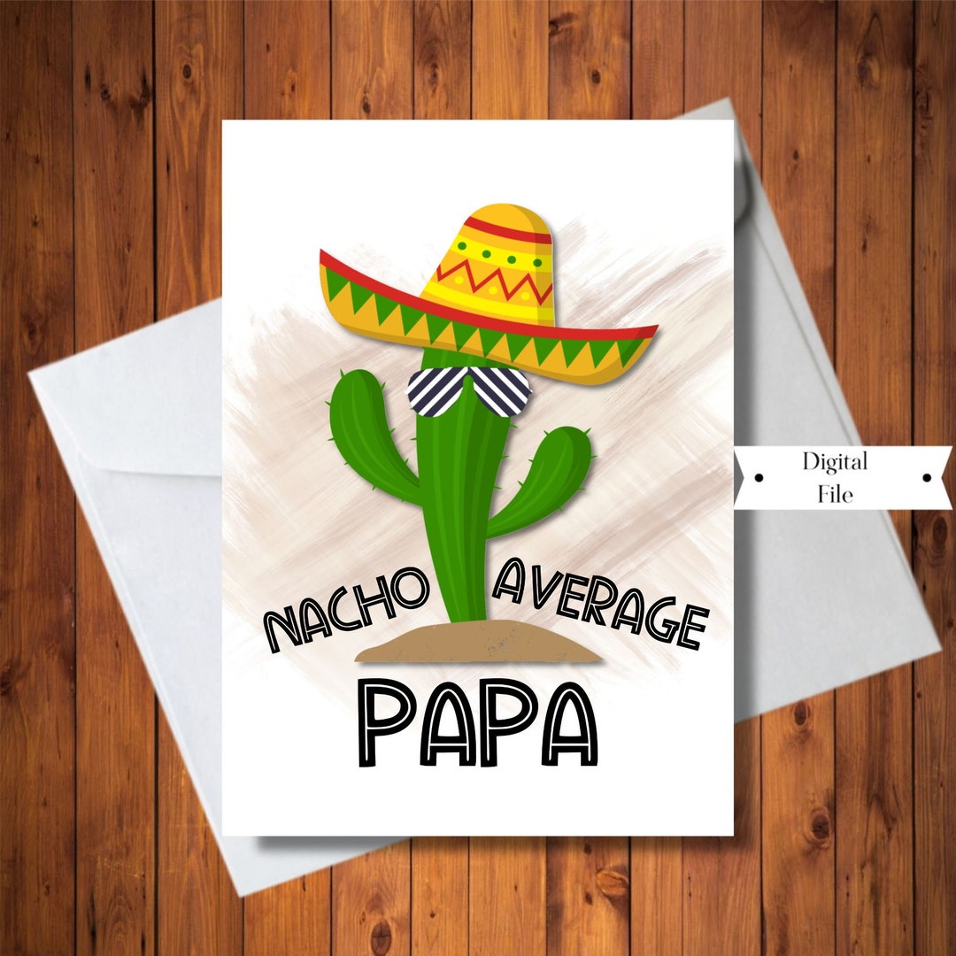 Funny Happy Fathers Day to Papa, Nacho Average Papa Card, Cactus Card ...