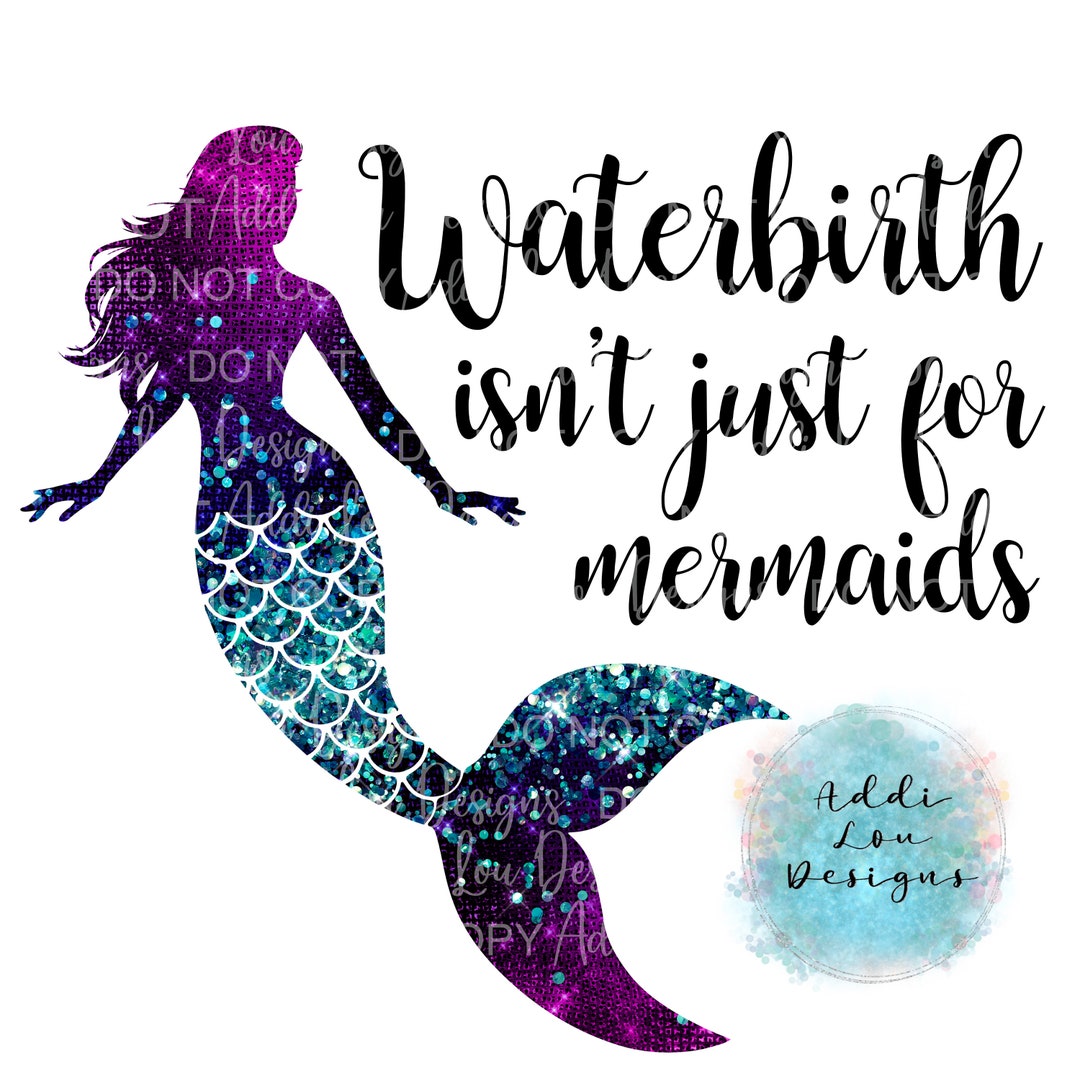 Waterbirth Isn’t Just for Mermaids Download,sublimation,glitter ...