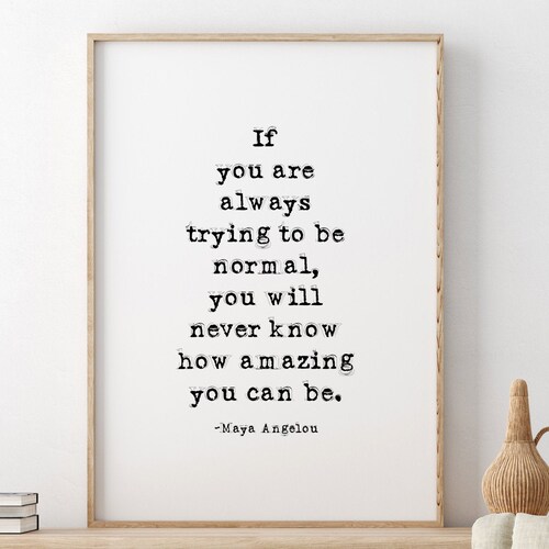 Maya Angelou Wall Art If You Are Always Trying to Be Normal - Etsy