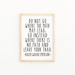 Do Not Go Where the Path May Lead Go Instead Where There is No Path ...