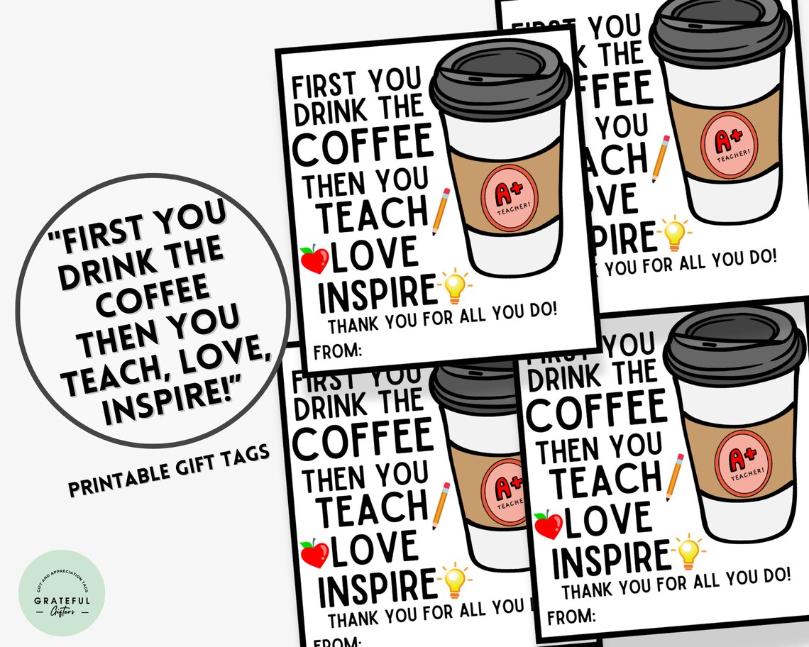 PRINTABLE First You Drink the Coffee Then You Teach, Love, Inspire ...