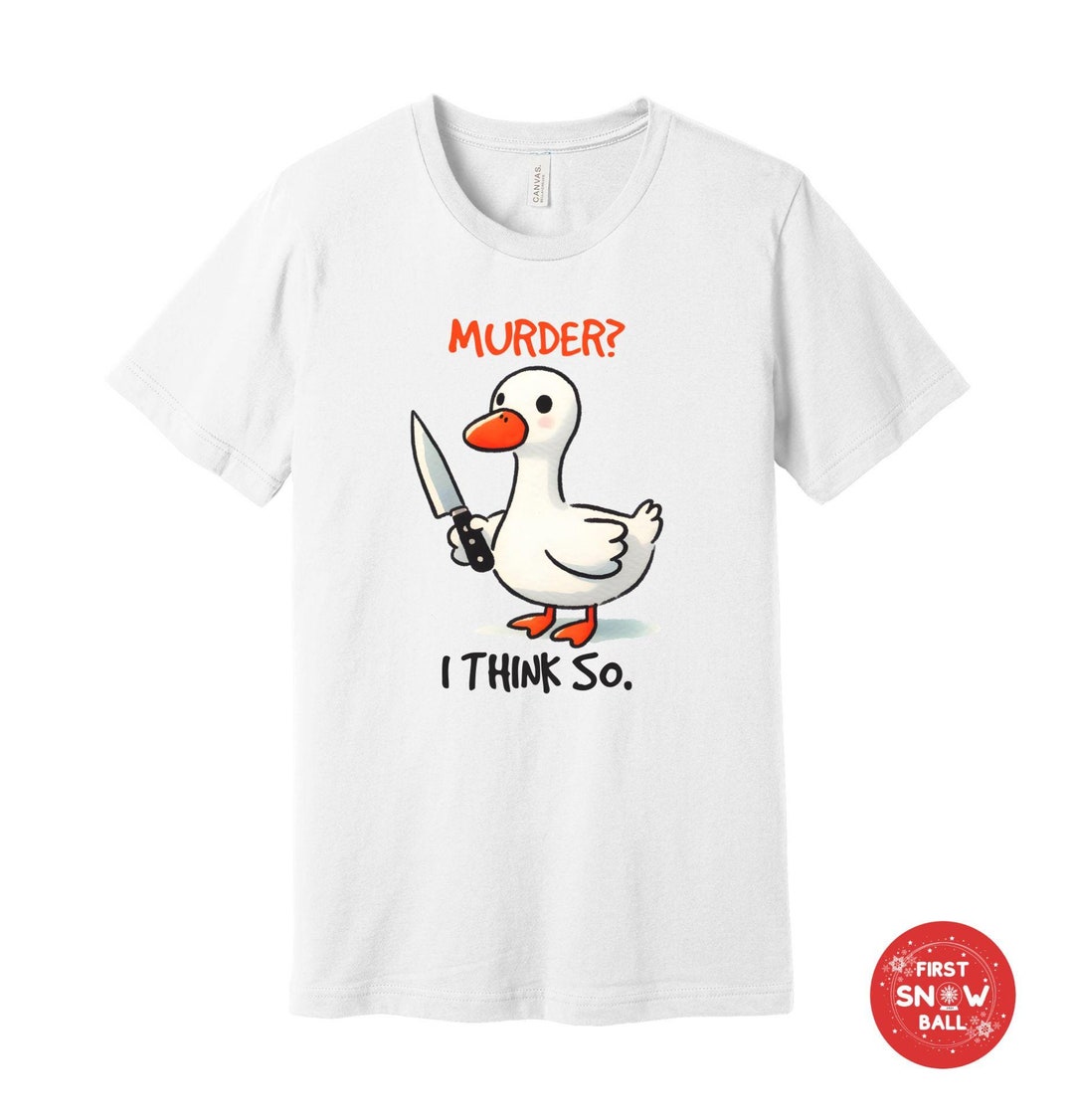 Murder? I Think so Goose T-shirt, Dark Humor Goose Design, Unisex ...