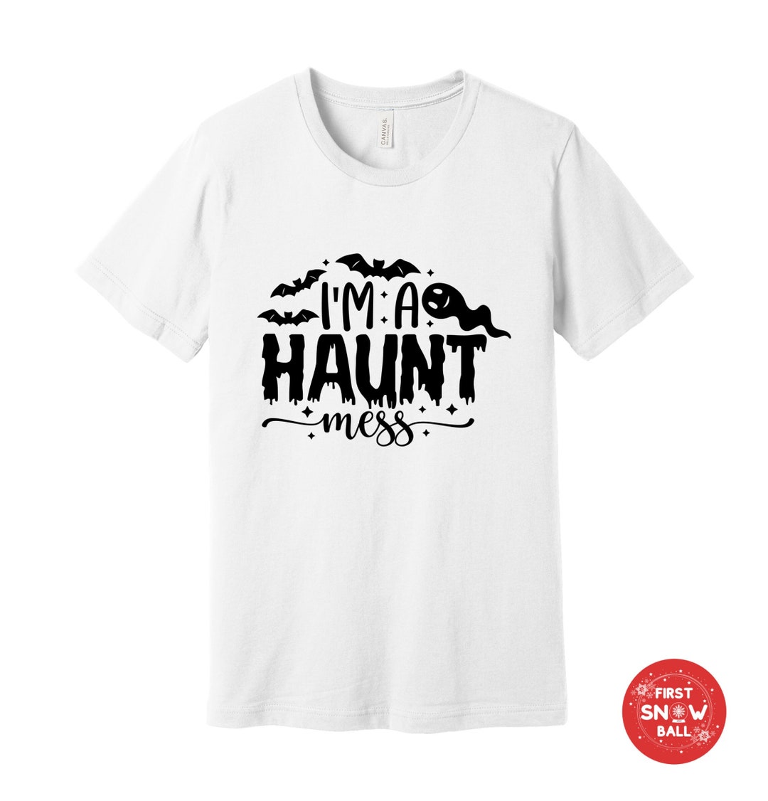 I'm a Haunt Mess Halloween T-shirt - Funny Ghost Shirt - Halloween ...