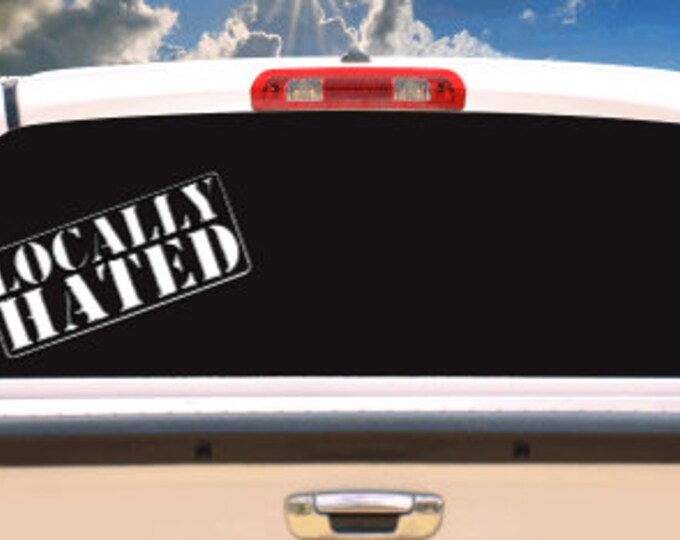 Locally Hated Car Decal Truck Decal Sticker - Etsy
