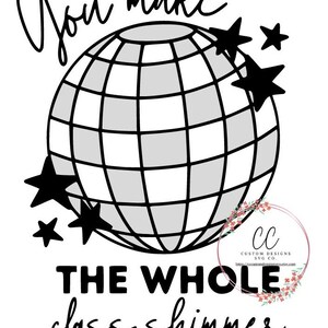 You Make the Whole Class Shimmer Svg, Disco Ball Svg, Swiftie Svg ...