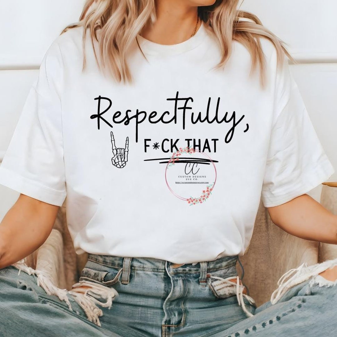 Respectfully F That Svg, Sarcastic Svg, Adult Humor Svg, Fuck That Svg ...