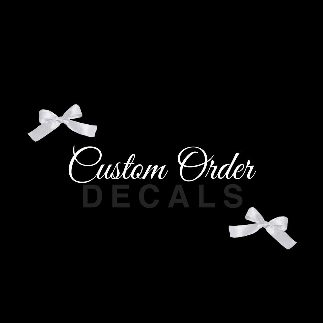 CUSTOM DECAL ORDER / Message Me First