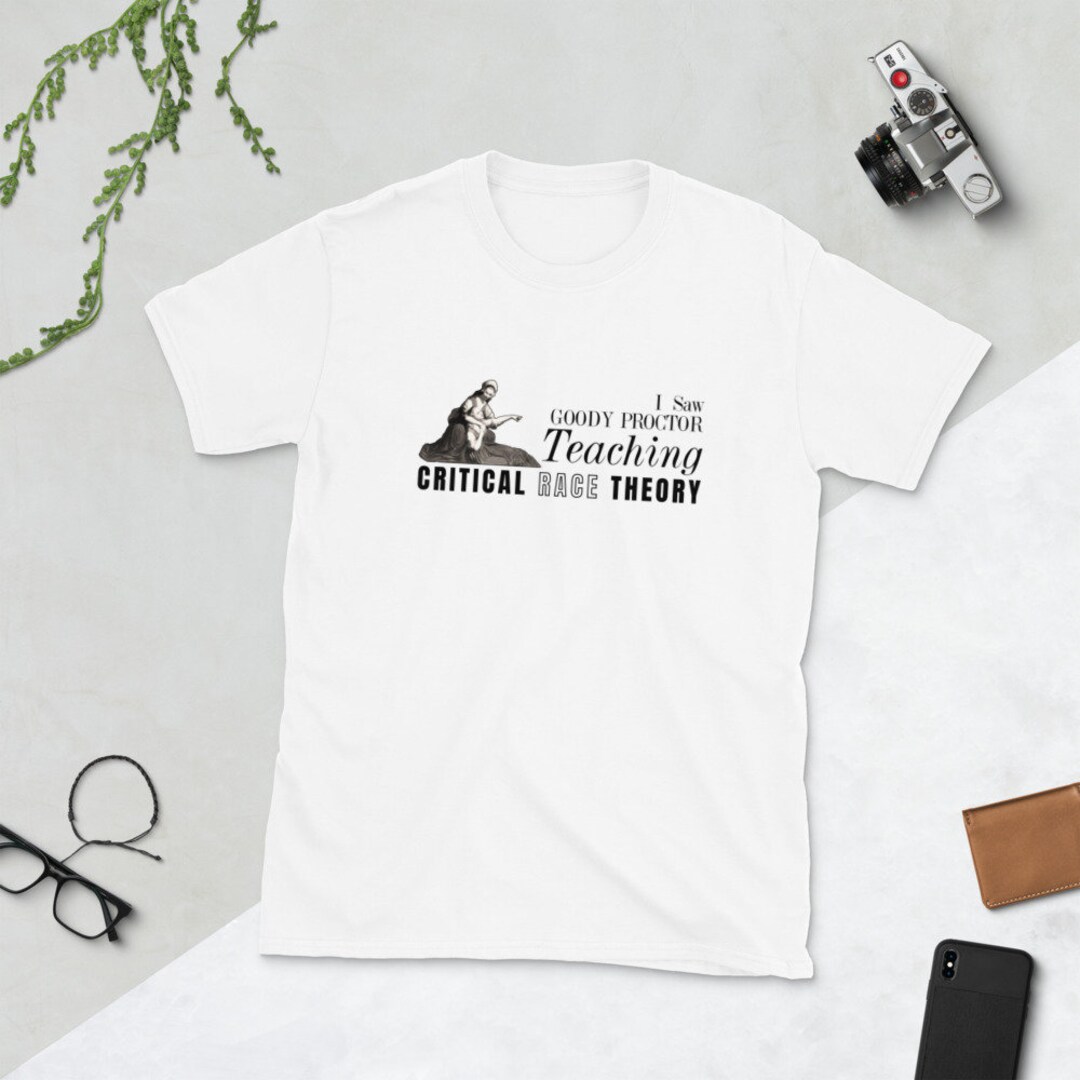 I Saw Goody Proctor Teaching Critical Race Theory (basic T-shirt) - Etsy