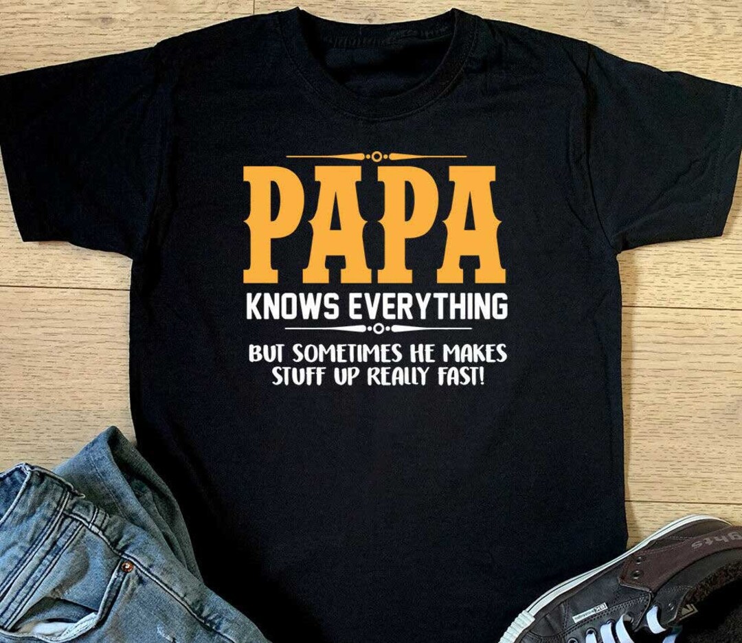 Papa Knows Everything but Sometimes Makes Stuff up T-shirt - Mens Funny ...