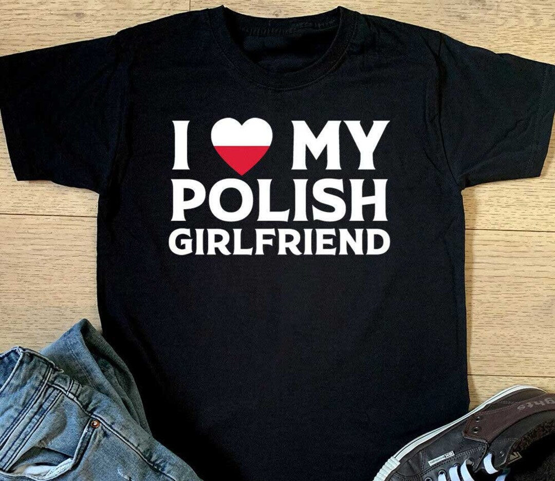 I Love My Polish Girlfriend T-shirt Mens Boyfriend Gift Top Boys ...