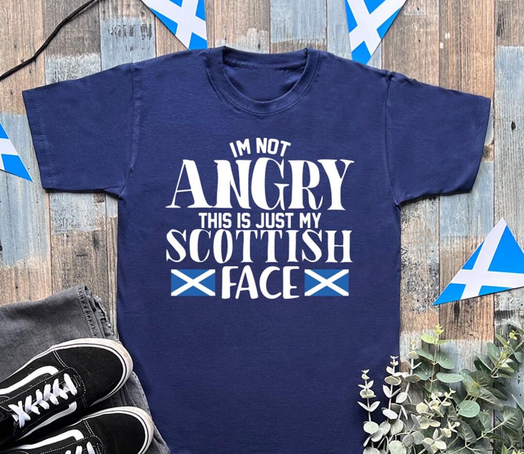 I'm Not Angry This is Just My Scottish Face T-shirt Mens Funny Scotland ...