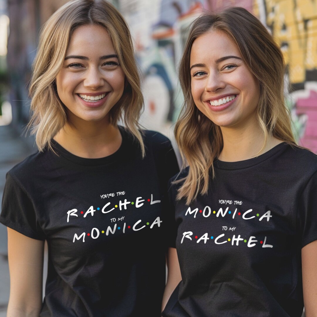 You're the Rachel to My Monica Tshirts Funny Besties Sisters Squad ...