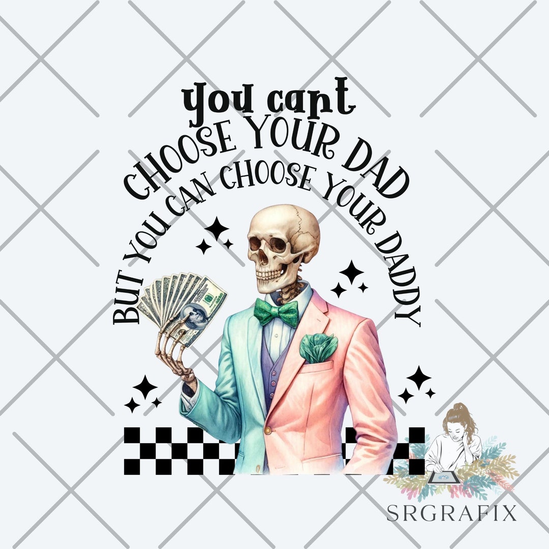 Funny Skeleton Quote Digital Download PNG Choose Your Daddy, Humorous ...
