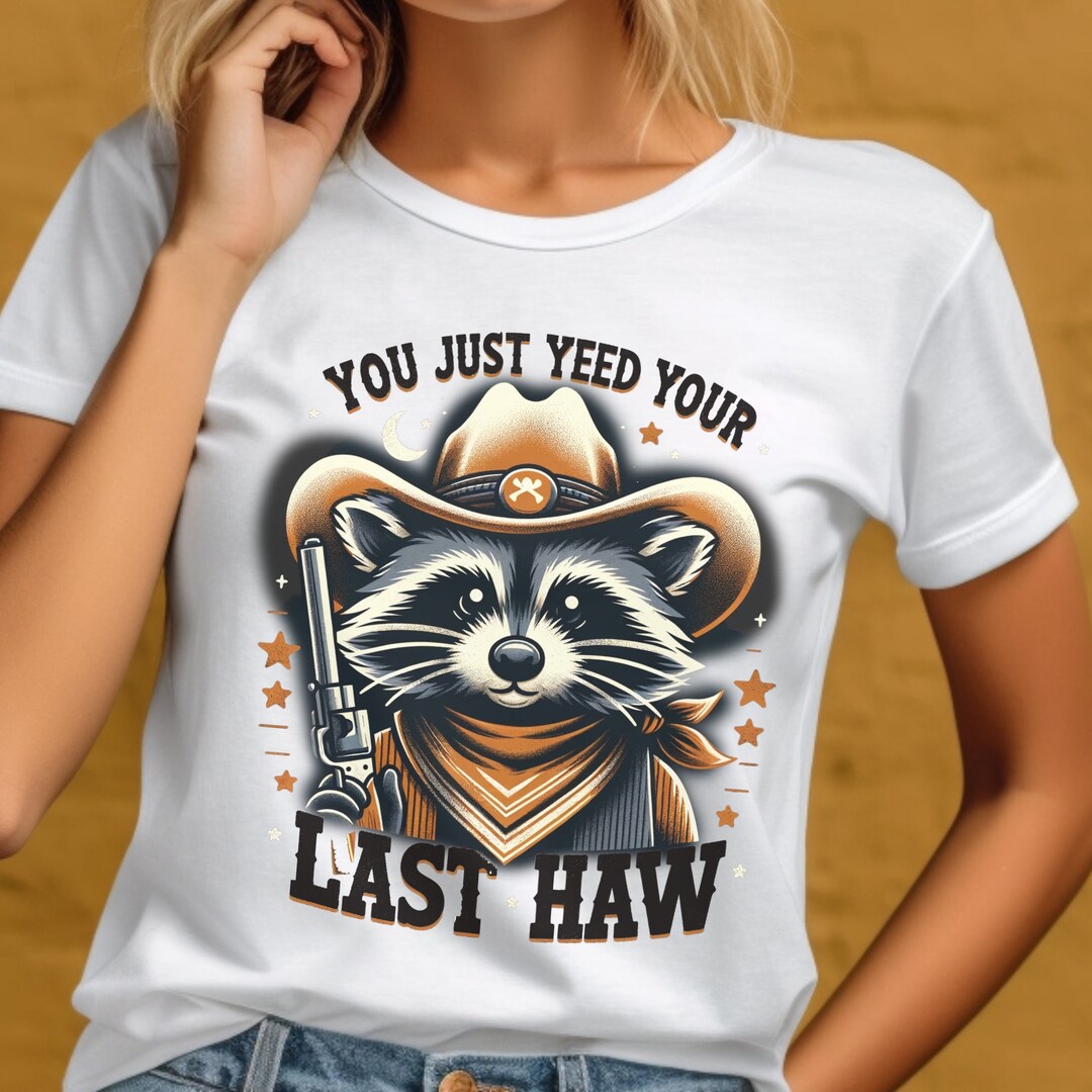 You Just Yeed Your Last Haw, PNG for T-shirts and Merchandise - Etsy