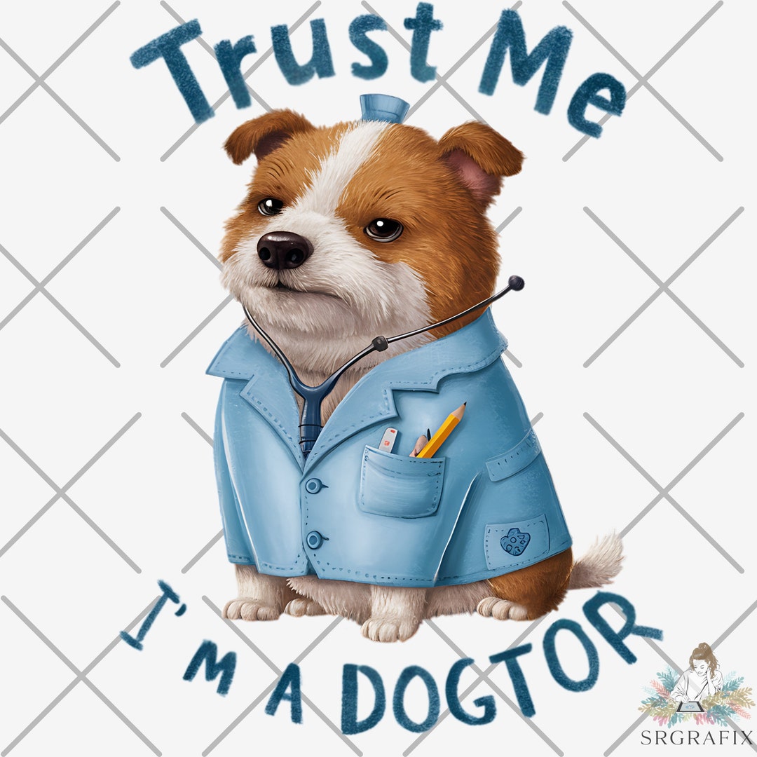 Trust Me, Im a Dogtor, PNG Download - Etsy