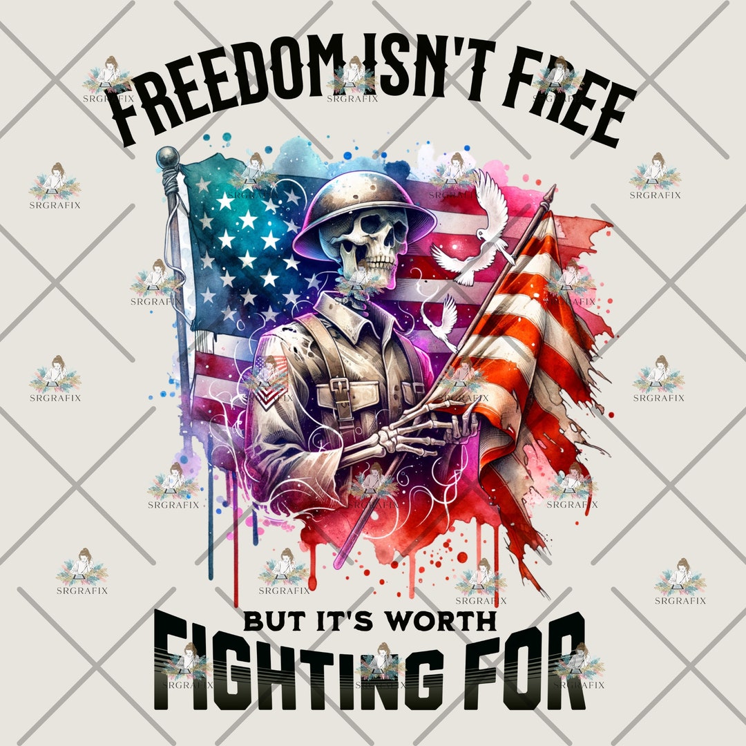 Freedom Isnt Free but Its Worth Fighting For, Png Download - Etsy