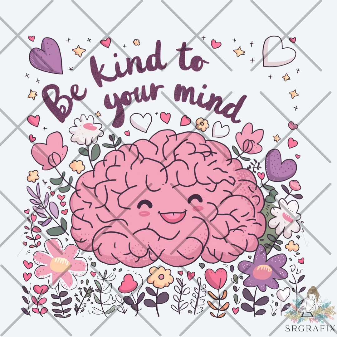 Be Kind to Your Mind, Png Download. - Etsy