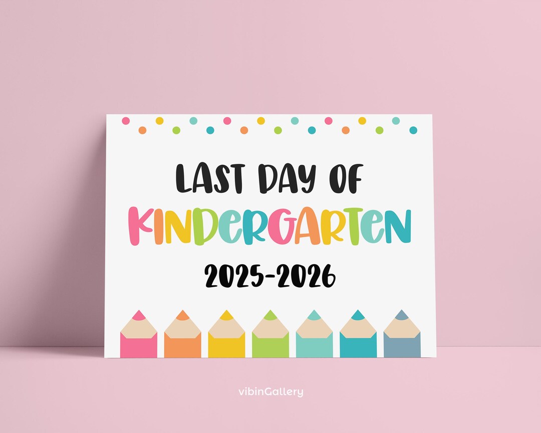 Printable Last Day of Kindergarten Sign, 2025–2026 End of School Photo ...