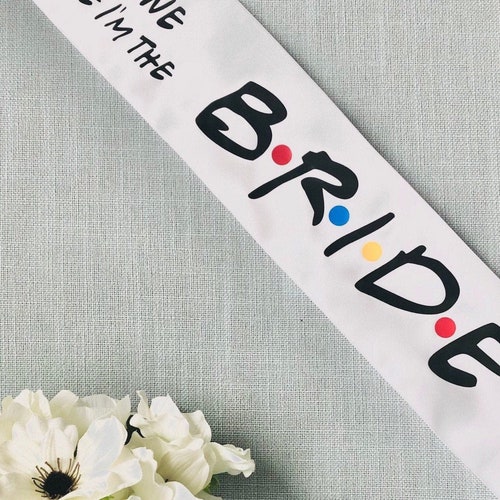 The One Where I'm the Bride Friends Theme Sash Friends - Etsy