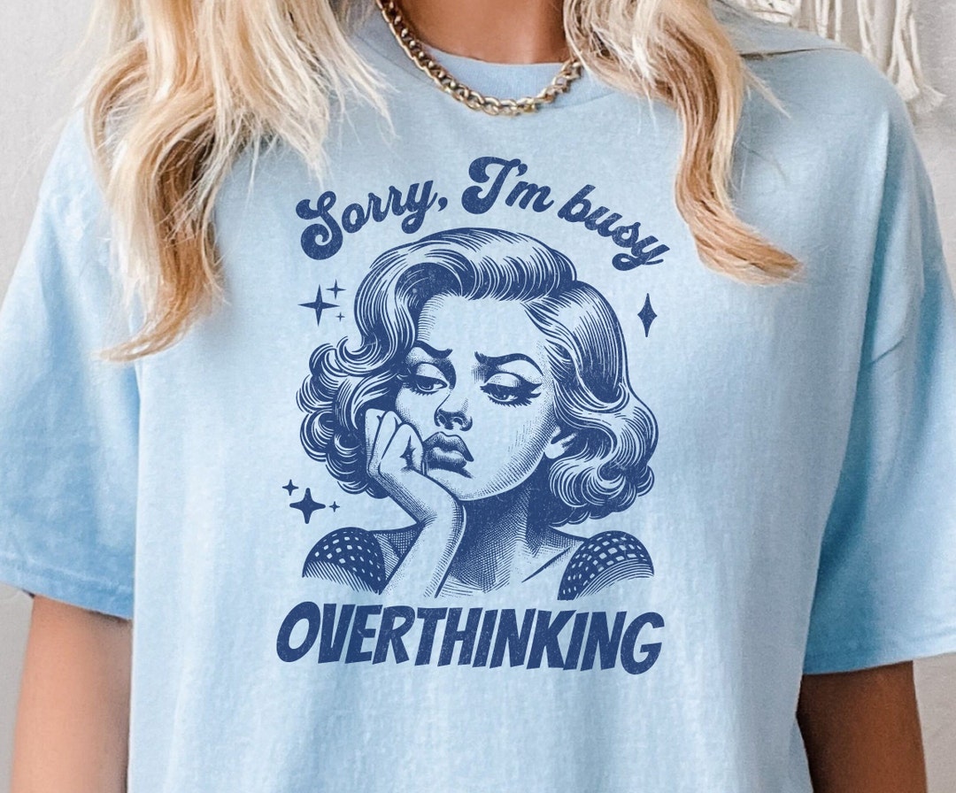 Sorry Busy Overthinking T Shirt, Retro Housewife Meme Tee, Vintage ...