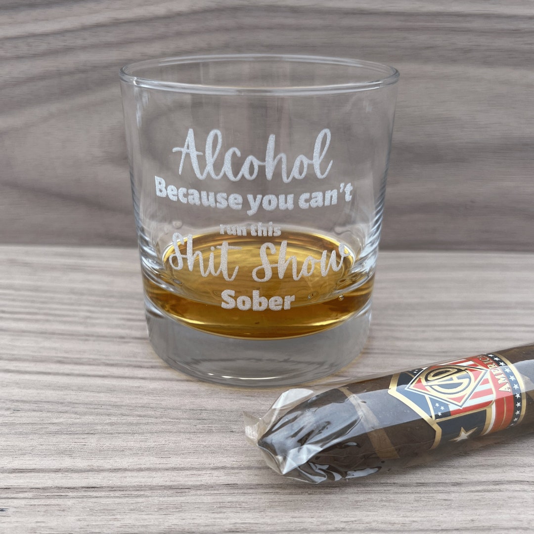 Alcohol Because You Can't Run This Shit Show Sober Engraved Whiskey ...