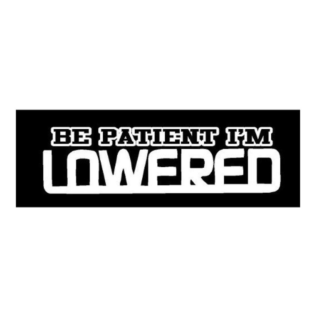 Be Patient I'm Lowered Decal - Etsy