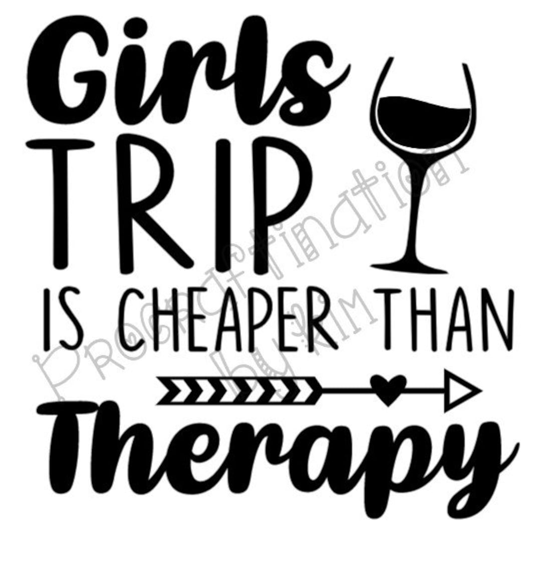 Girls Trip is Cheaper Than Therapy Svg - Etsy