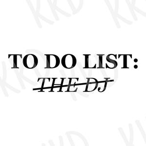 Funny to Do List SVG the DJ Quote Design: Cricut Silhouette Cut File ...