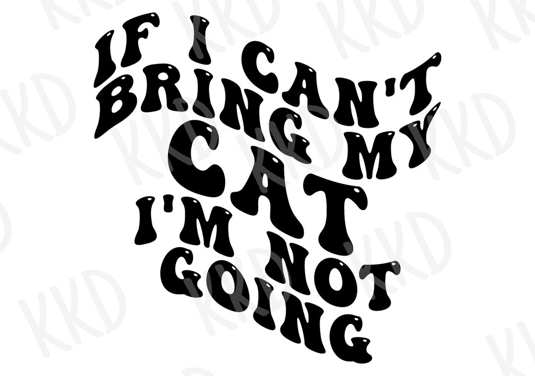 If I Can't Bring My Cat I'm Not Going SVG, Introvert SVG, Cat Mom Svg ...