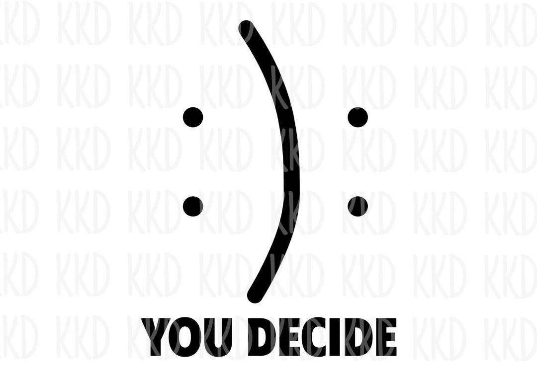 You Decide SVG, Happy or Sad SVG, Happiness SVG, Motivational Svg ...