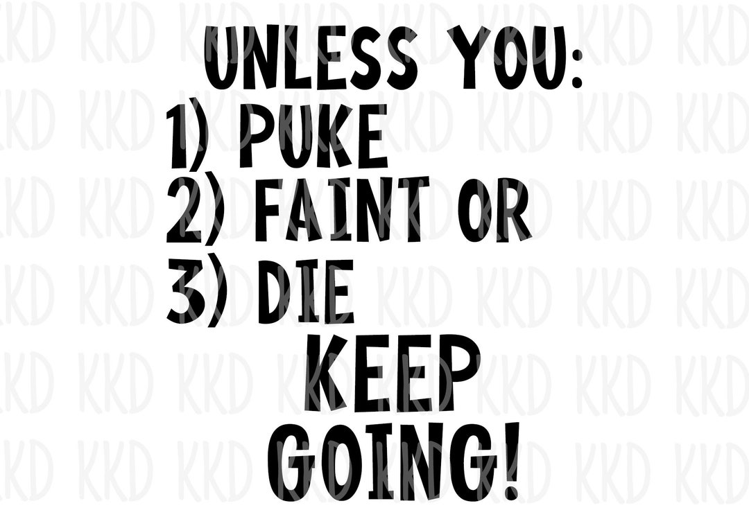 Unless You Puke Faint or Die Keep Going SVG | Motivational Fitness Cut ...