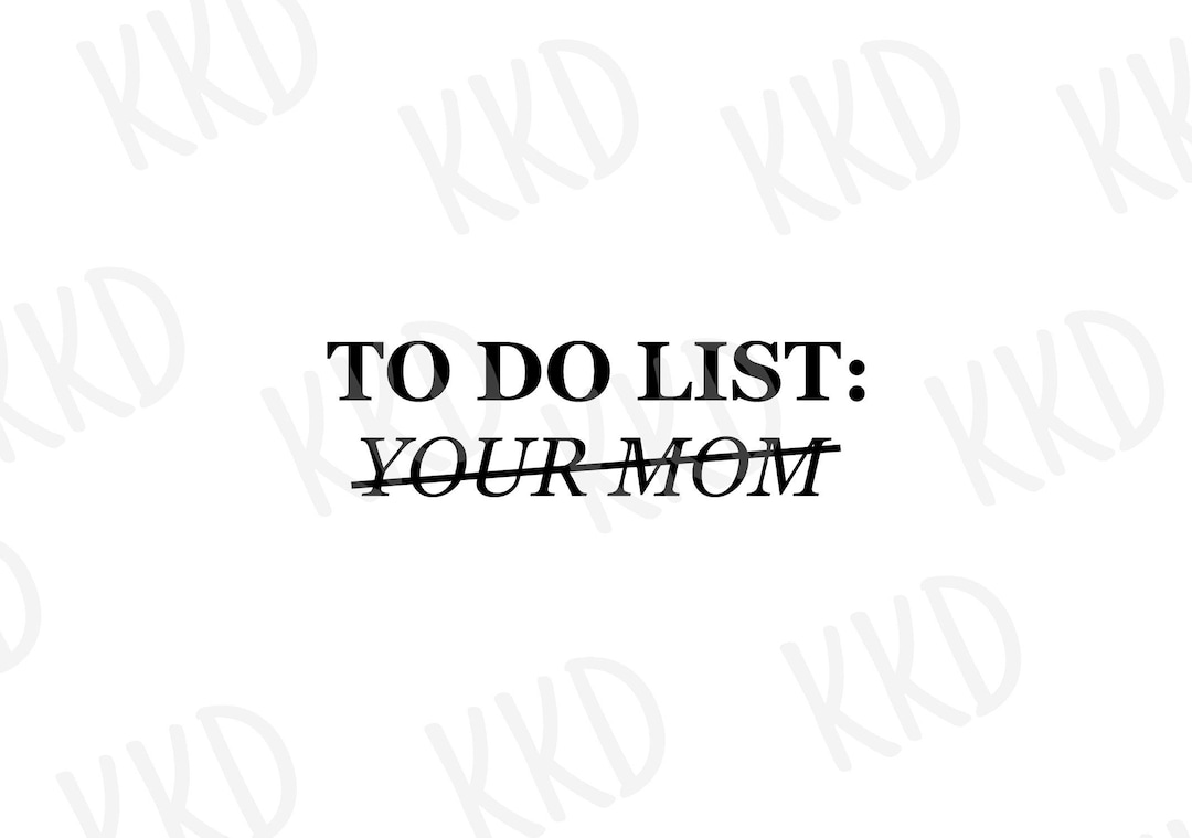 Funny to Do List SVG: Your Mom Quote, Cricut Cut File (digital Download ...