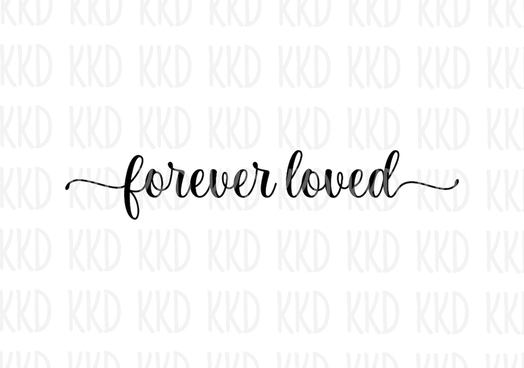 Forever Loved SVG, Cricut Silhouette Cameo Cut Files, Cut Machine Files ...