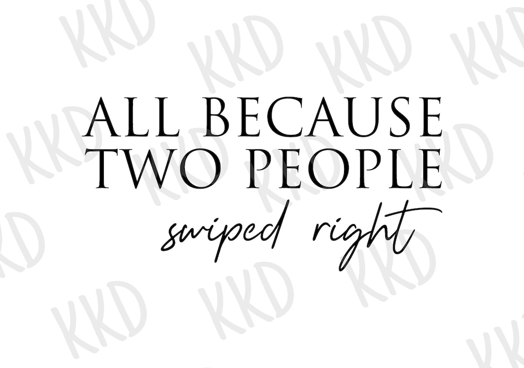 All Because Two People Swiped Right SVG, Funny Love Story Svg, Dating App Wedding Svg, Png ...