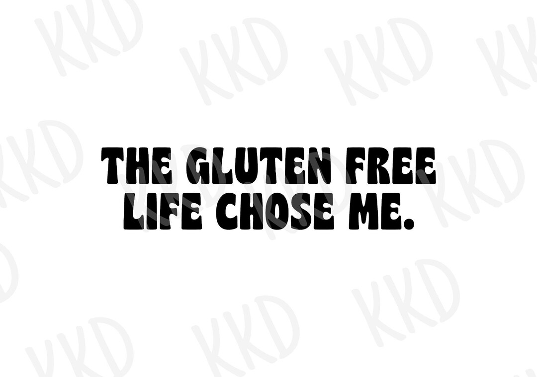 The Gluten Free Life Chose Me SVG, Funny Gluten Free Svg, Celiac Svg ...
