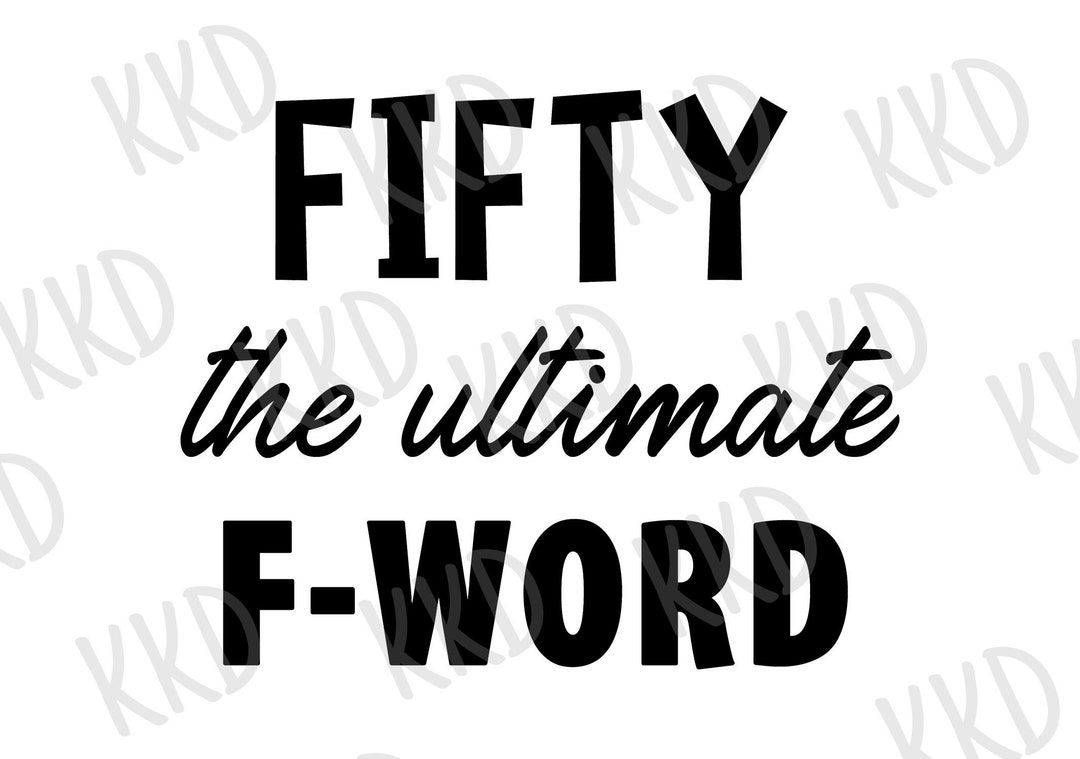 Fifty the Ultimate F-word SVG, Fifty SVG, 50 SVG, Fifty and Fabulous ...