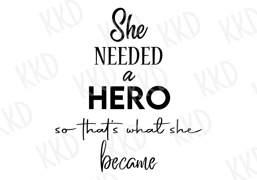 She Needed a Hero so That's What She Became SVG, Shero SVG, Shero Quote ...