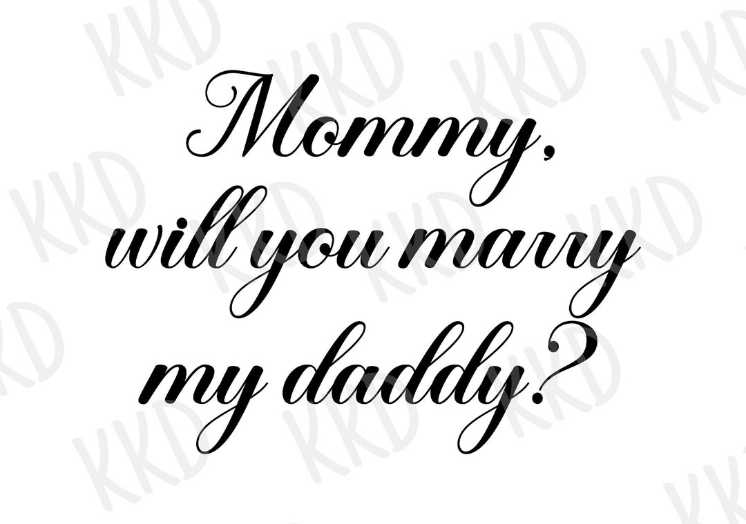 Mommy Will You Marry My Daddy SVG: Proposal Cut File (digital Download ...