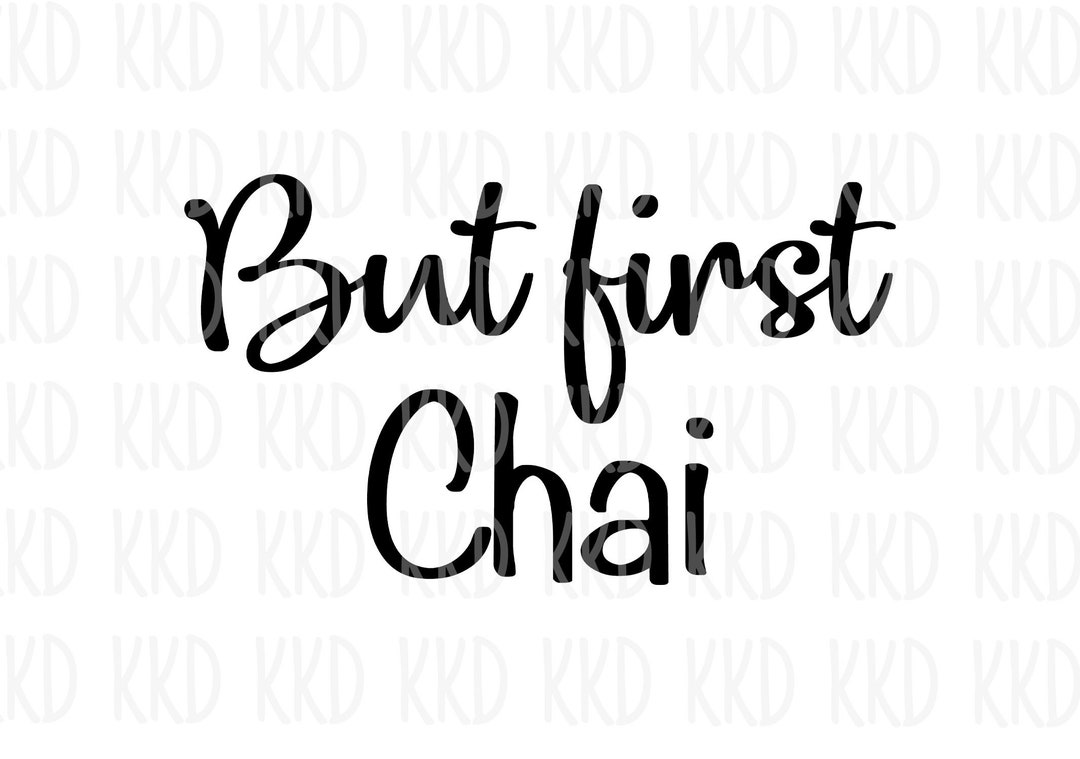 But First Chai SVG, Chai Digital, Chai Clipart, Chai Quote, Cricut ...