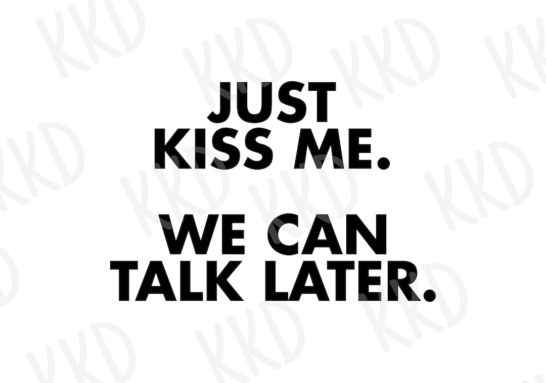 Just Kiss Me We Can Talk Later SVG, Cricut Cut File, Silhouette Cut ...