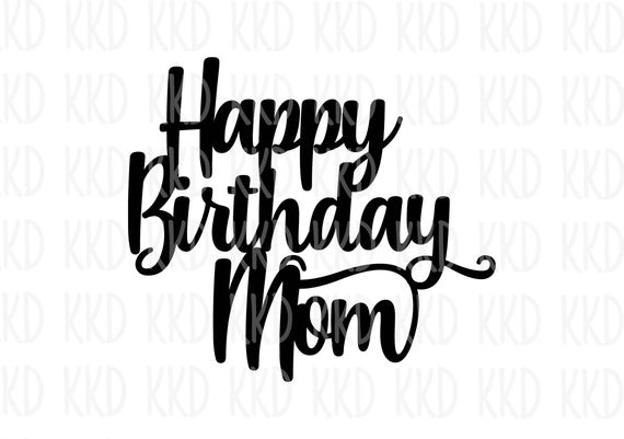 Happy Birthday Mom Svg Mom Birthday Cake Topper File Happy Etsy