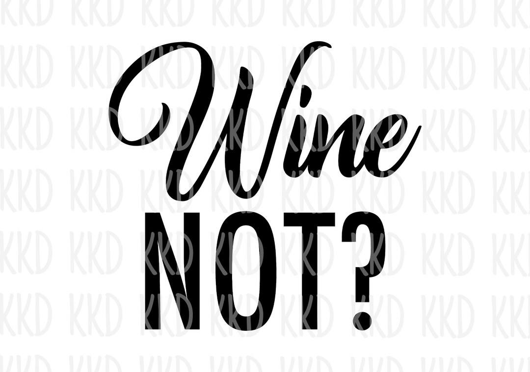 Wine Not? Svg, Funny Wine SVG, Alcohol Svg, Girlfriends Svg, Funny Wine ...