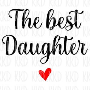 The Best Daughter SVG, Daughter Quote, Daughter Sign, Cricut Cameo ...