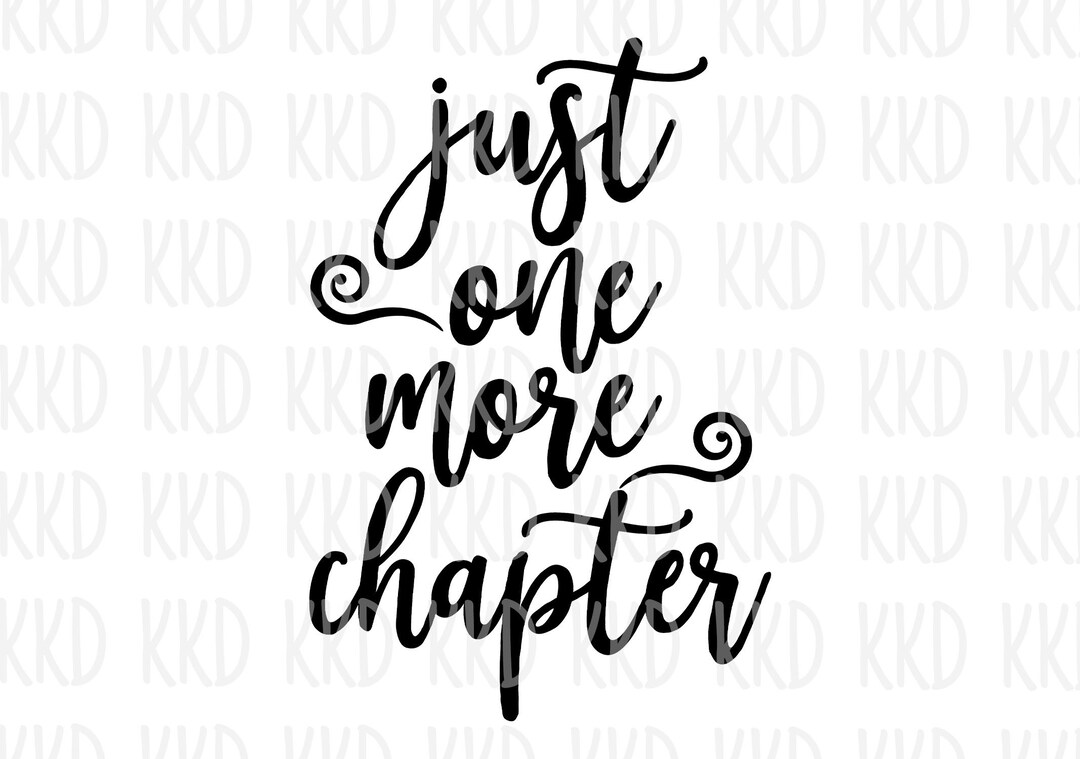 Just One More Chapter SVG, Printable Reader Clipart, Bookworm SVG Shirt ...