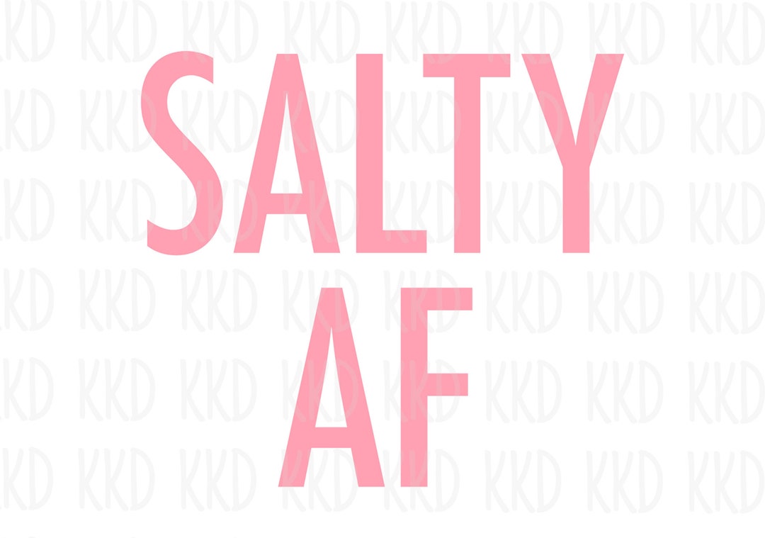 Salty AF SVG, Bitter SVG, Sarcastic Svg, Sarcastic Quote, Cricut ...