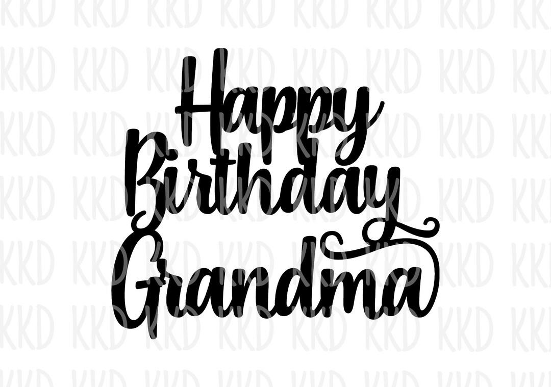 Happy Birthday Grandma SVG, Grandma Birthday Cake Topper File, Happy ...