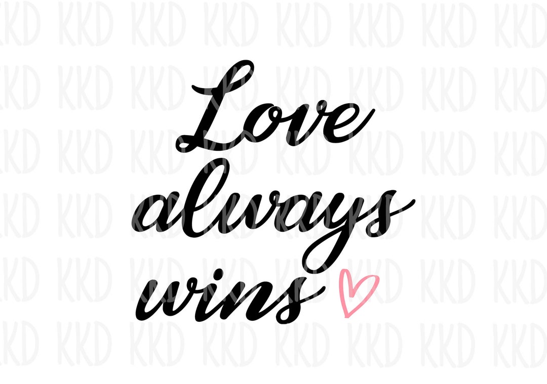 Love Always Wins SVG, Love Svg, Love Wins Svg, Heart Svg, Valentine SVG ...