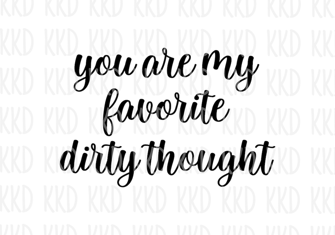 Sassy Quote SVG: Favorite Dirty Thought, Cricut Silhouette File ...